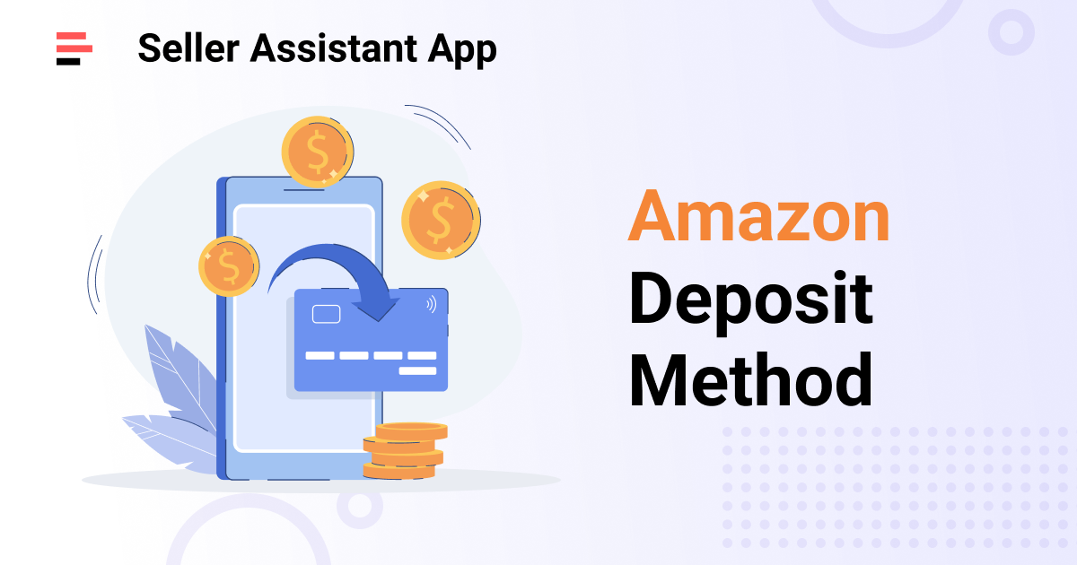 What Is the Deposit Method on Amazon? - Seller Assistant App Blog